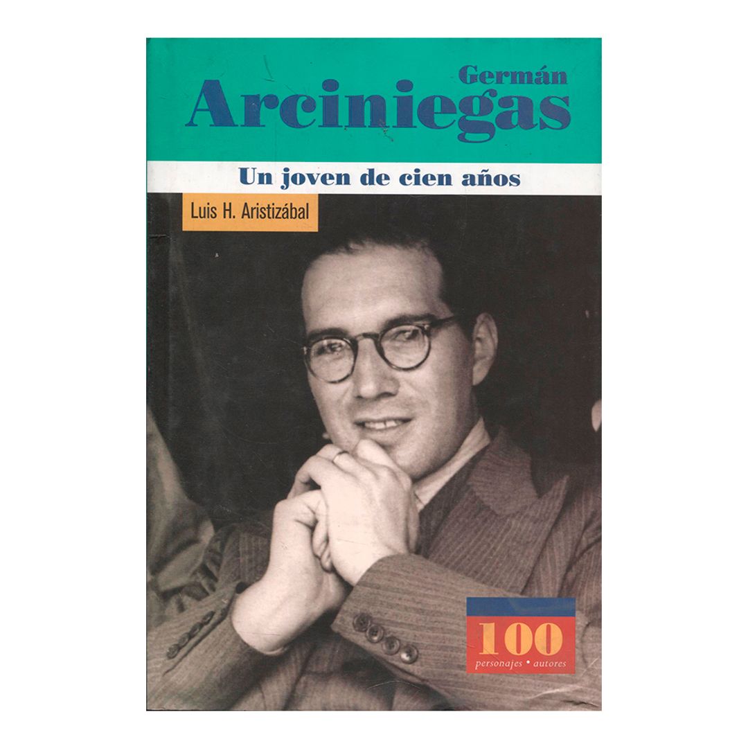 Germán Arciniegas. Un joven de cien años - Panamericana