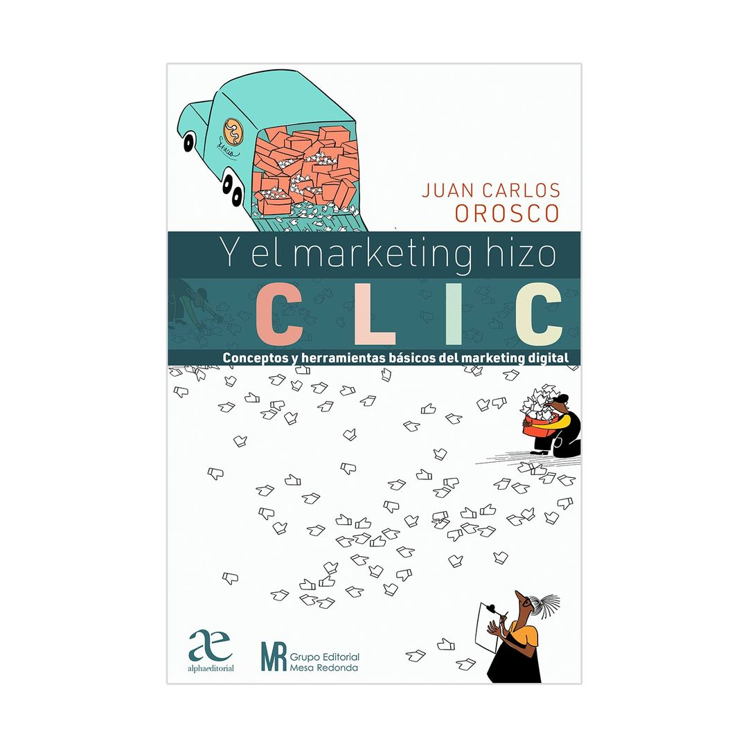 Y el marketing hizo clic: conceptos y herramientas básicos del ...